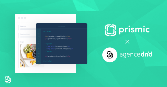 L’Agence Dn’D devient partenaire de Prismic ! • Agence Dn'D